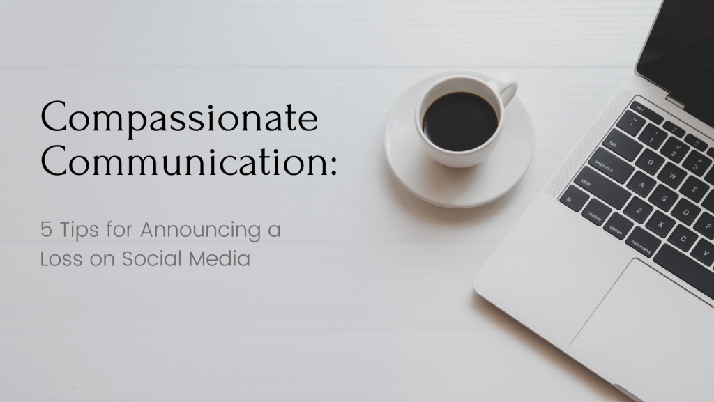 Compassionate Communication: 5 Tips for Announcing a Loss on Social ...